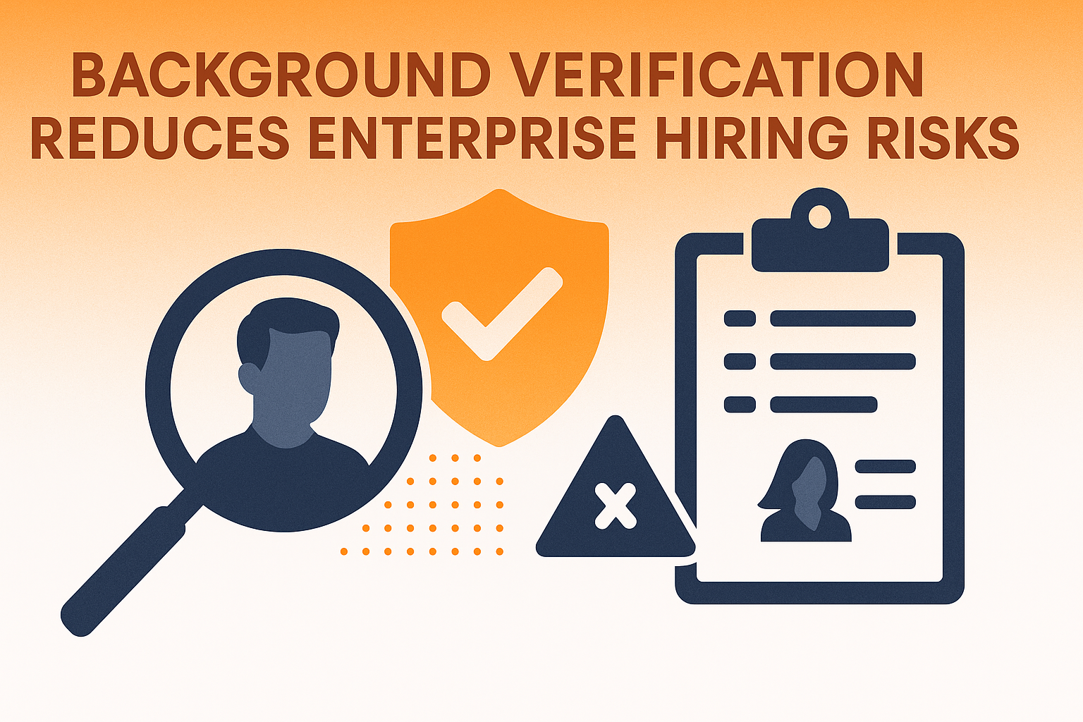 How Proper Background Verification Reduces Enterprise Hiring Risks and Strengthens Workforce Quality